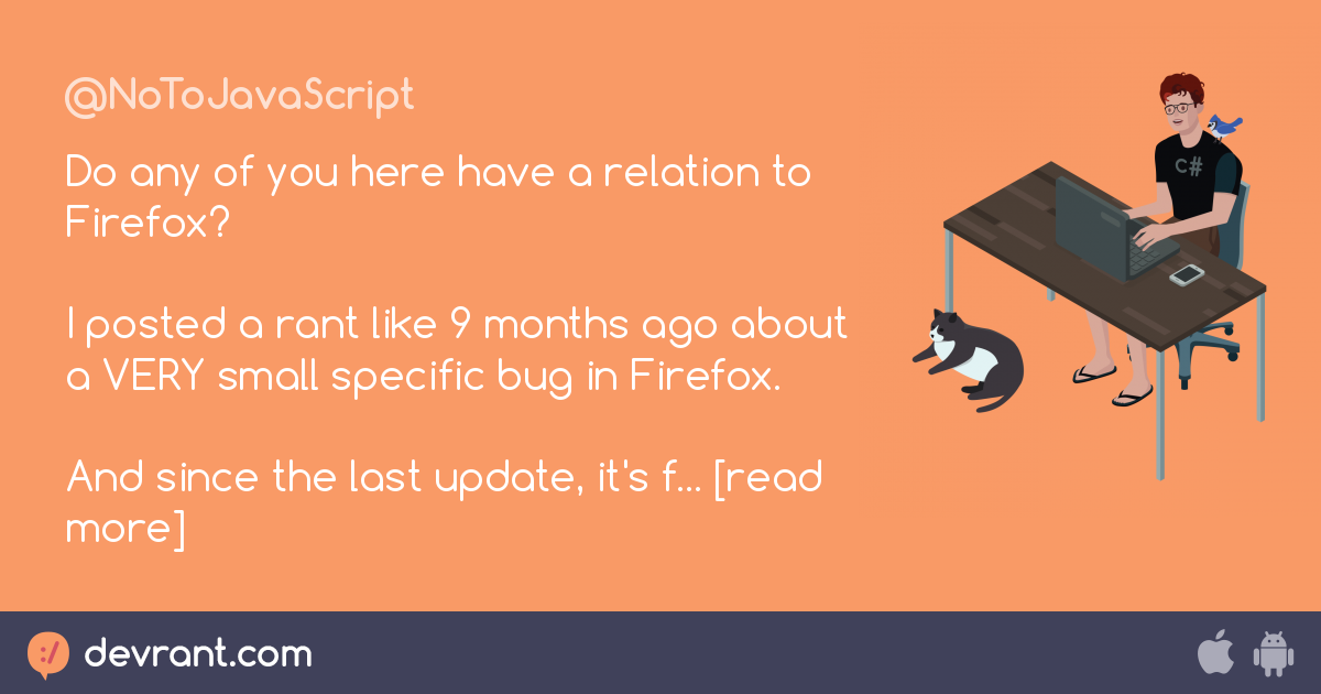 Do any of you here have a relation to Firefox? I posted a rant like 9 months ago about a VERY ...