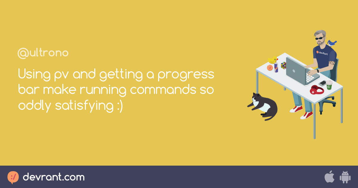 Pv Using Pv And Getting A Progress Bar Make Running Commands So Oddly Satisfying Devrant