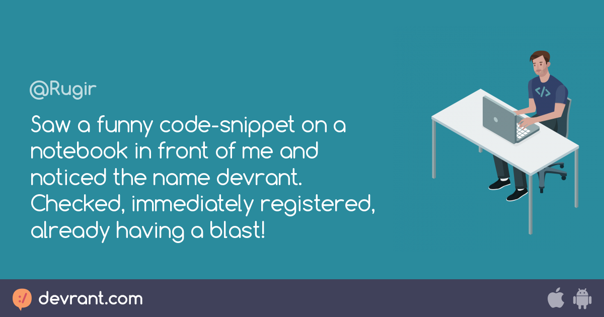 newmember - Saw a funny code-snippet on a notebook in front of me and noticed the name devrant ...