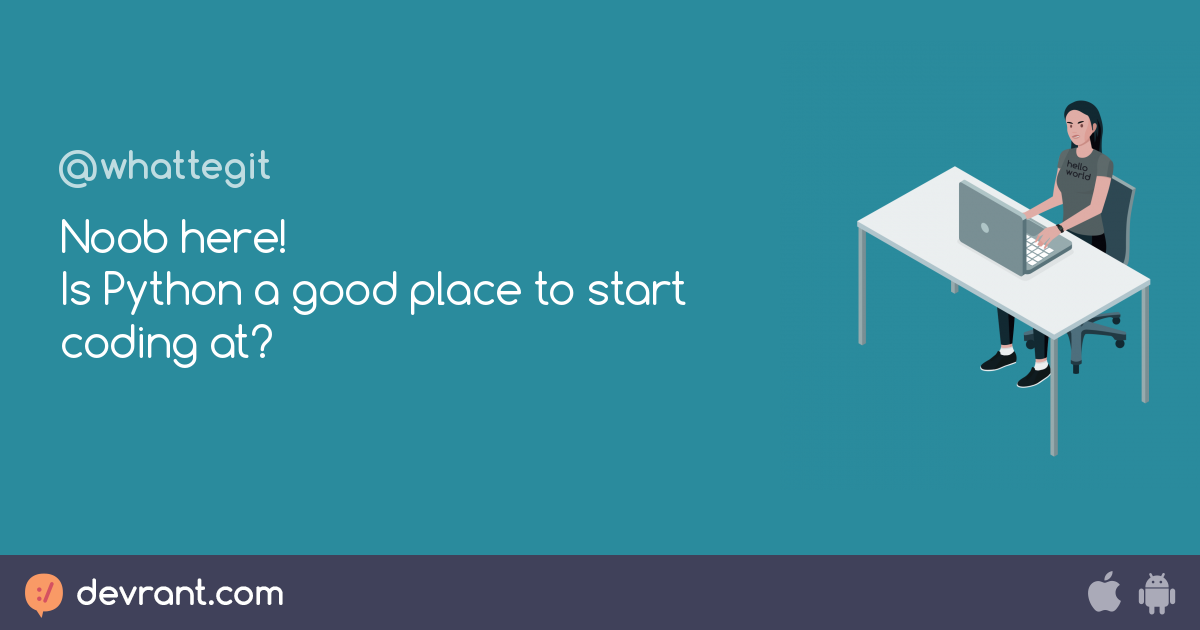 Noob Here Is Python A Good Place To Start Coding At Devrant