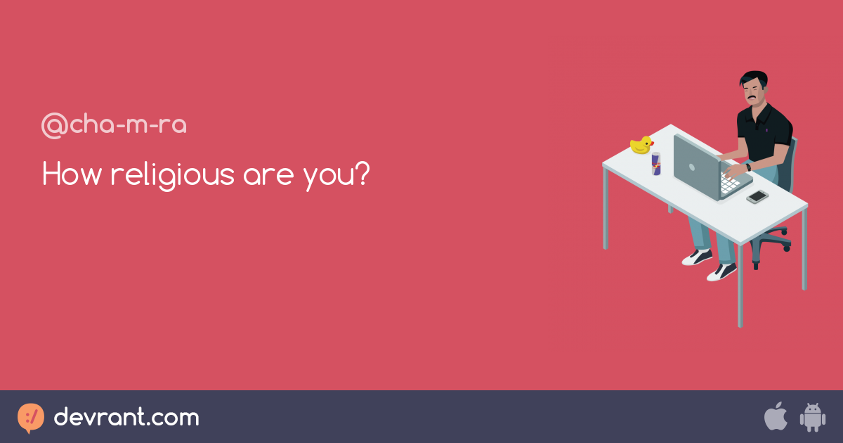 How religious are you? - devRant