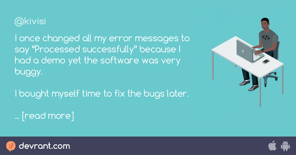 demo - I once changed all my error messages to say “Processed successfully” because I had a demo ...