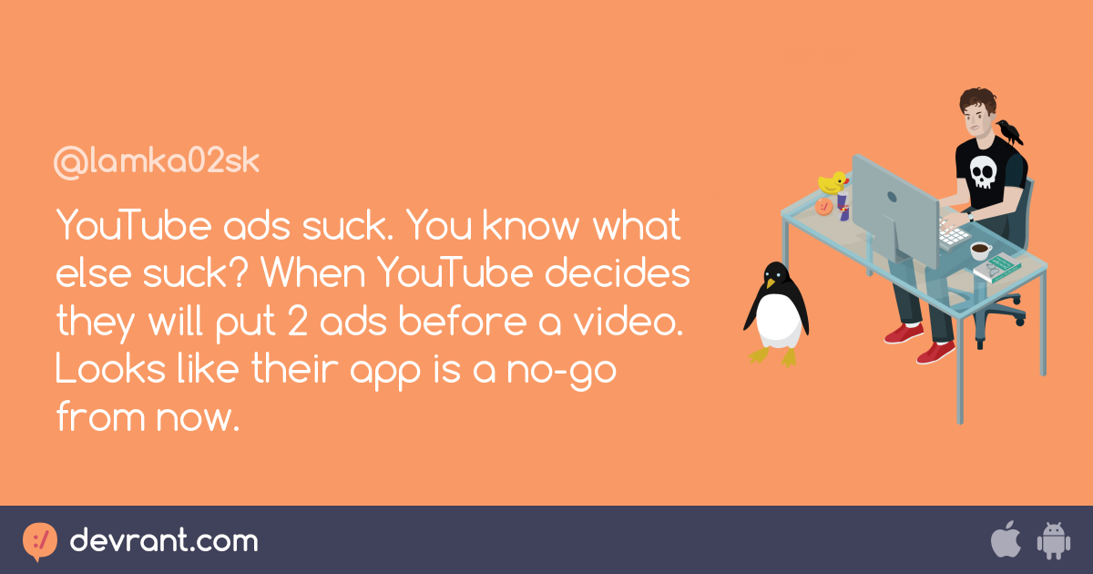 annoying - YouTube ads suck. You know what else suck? When YouTube decides they will put 2 ads ...