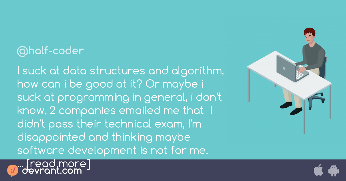 I suck at data structures and algorithm, how can i be good at it? Or maybe i suck at programming ...