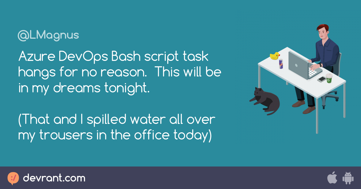 not wee - Azure DevOps Bash script task hangs for no reason. This will ... not wee - Azure DevOps Bash script task hangs for no reason. This will ...