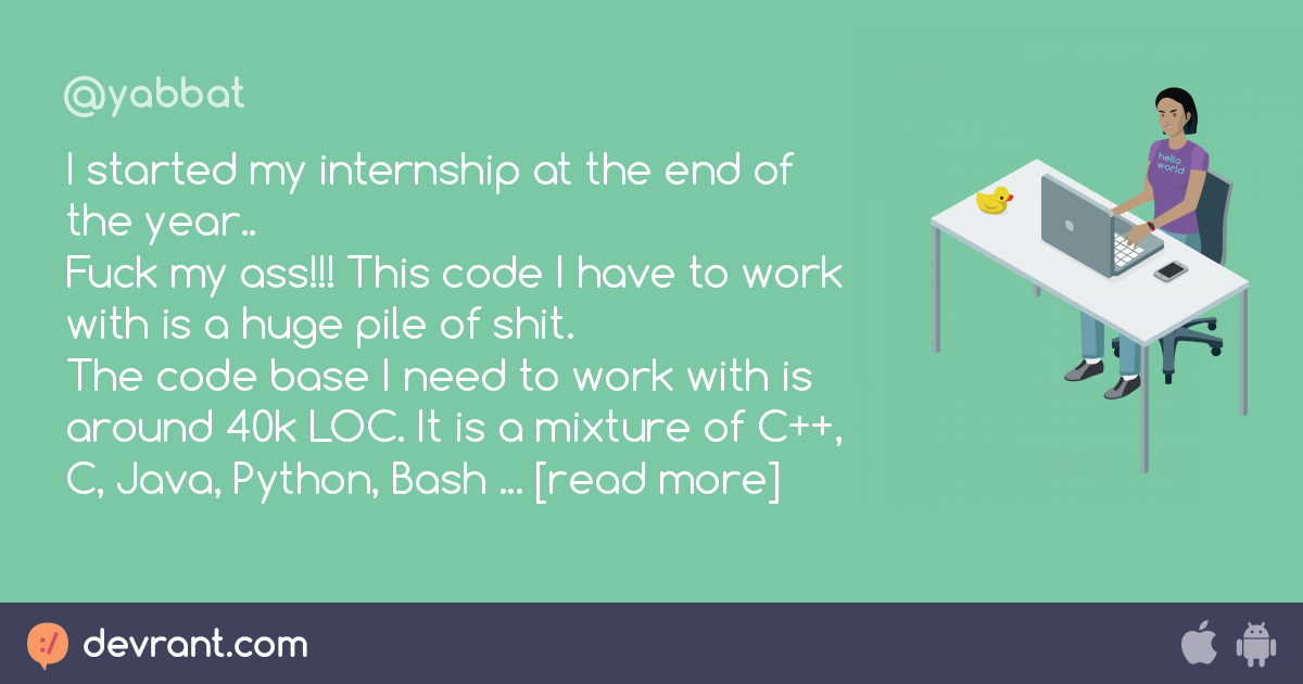 I started my internship at the end of the year.. Fuck my ass!!! This code I have to work with is ...