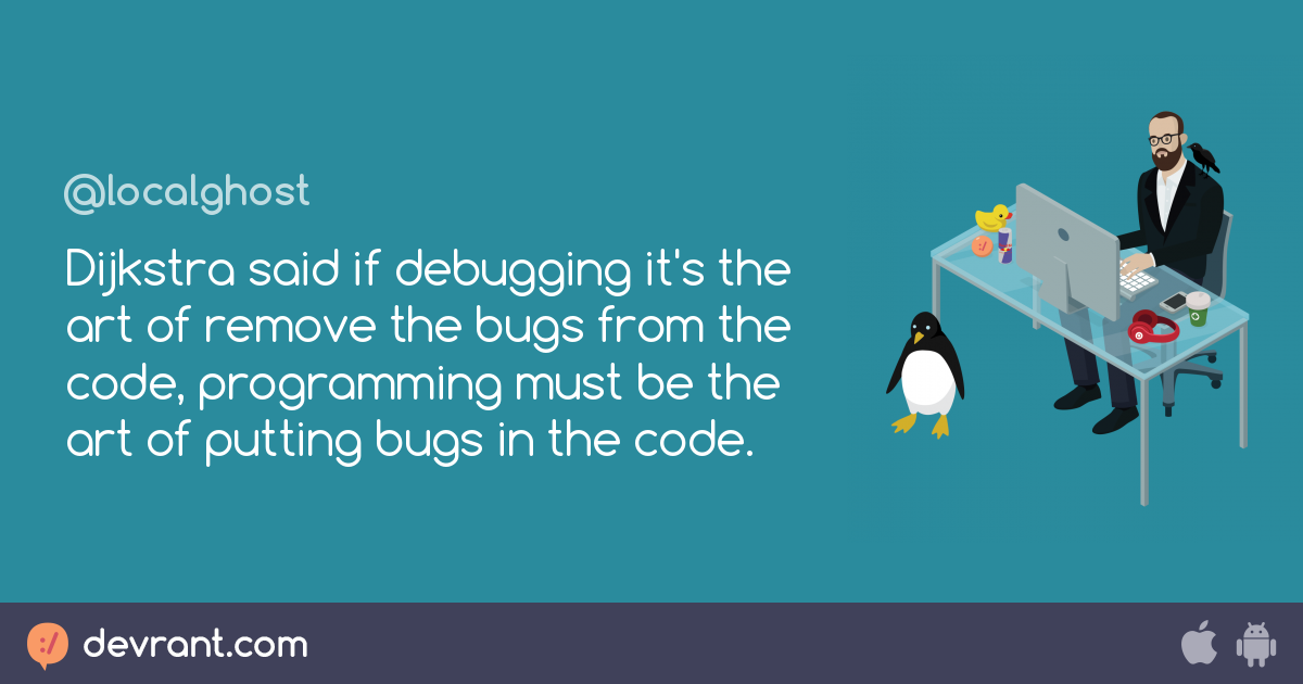 debug - Dijkstra said if debugging it's the art of remove the bugs from the code, programming ...