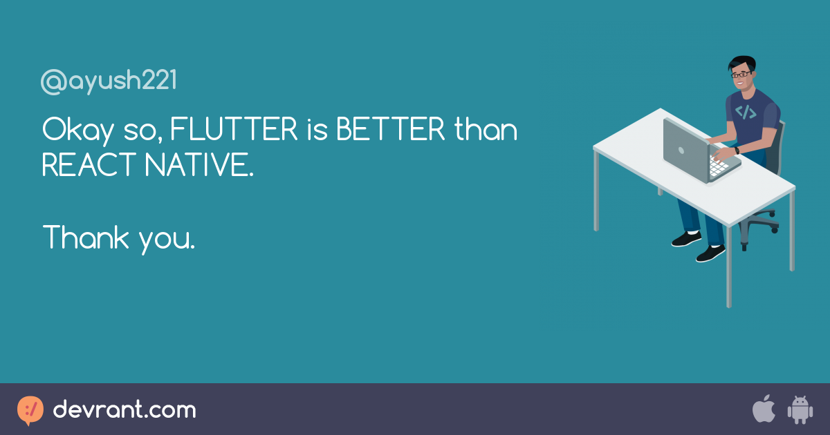 flutter - Okay so, FLUTTER is BETTER than REACT NATIVE. Thank you ...