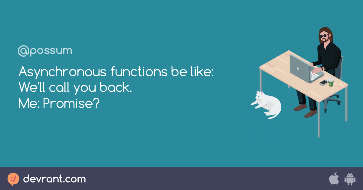 Promise Asynchronous Functions Be Like Well Call You Back Me Promise Devrant