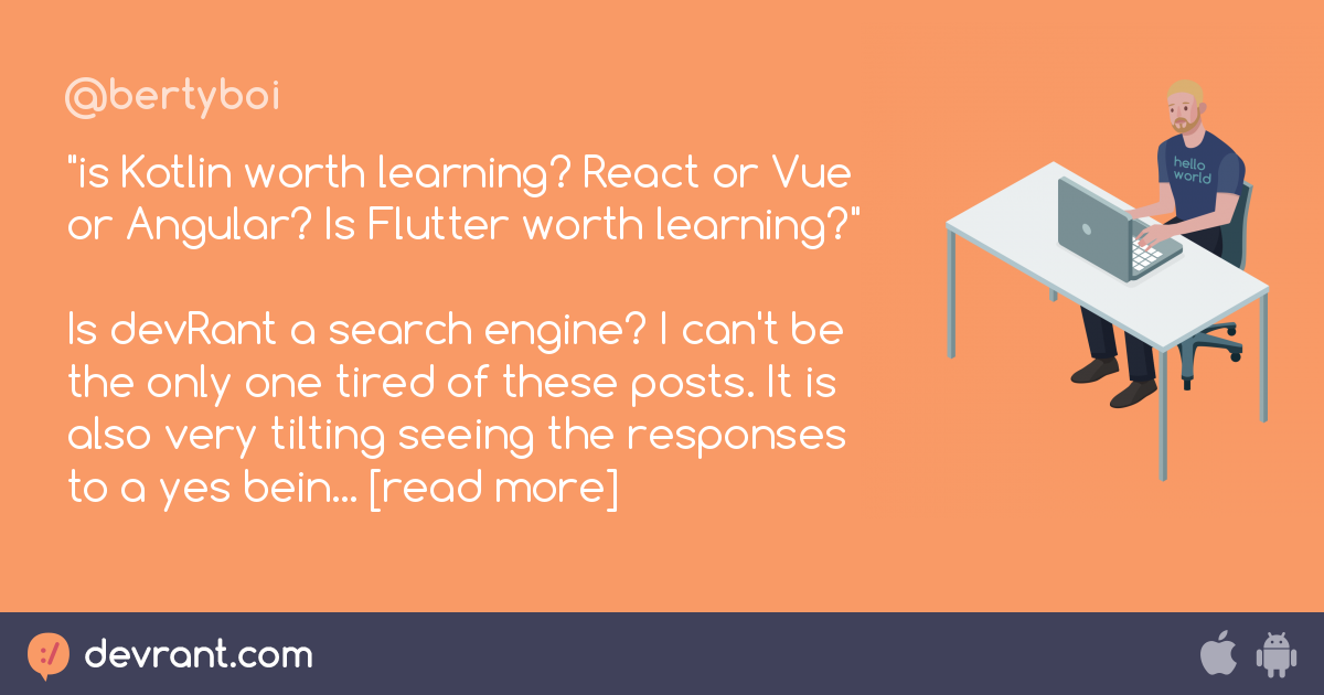 rant - "is Kotlin worth learning? React or Vue or Angular? Is Flutter worth learning?" Is ...
