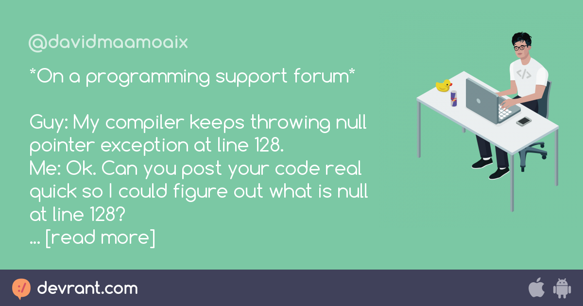 Wtf On A Programming Support Forum Guy My Compiler Keeps Throwing Null Pointer Exception At