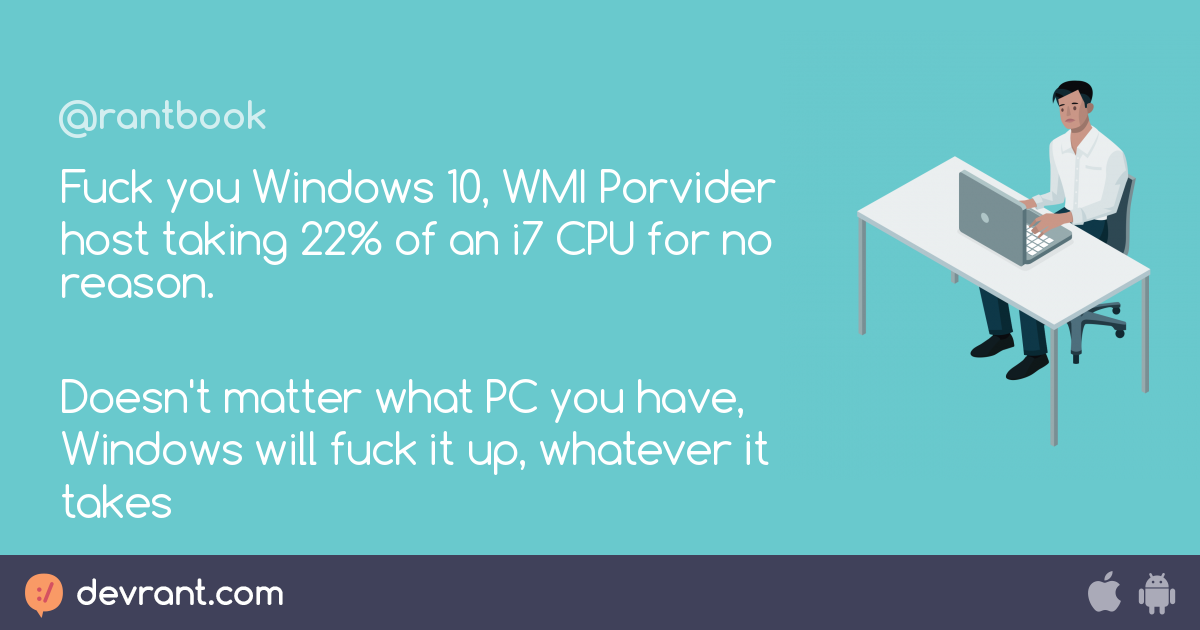 windows10 - Fuck you Windows 10, WMI Porvider host taking 22% of an i7 CPU for no reason. Doesn ...