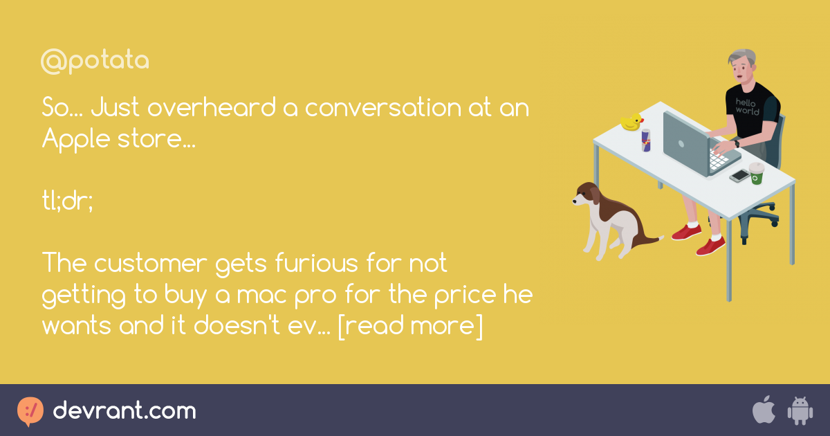 So... Just overheard a conversation at an Apple store... tl;dr; The customer gets furious for ...
