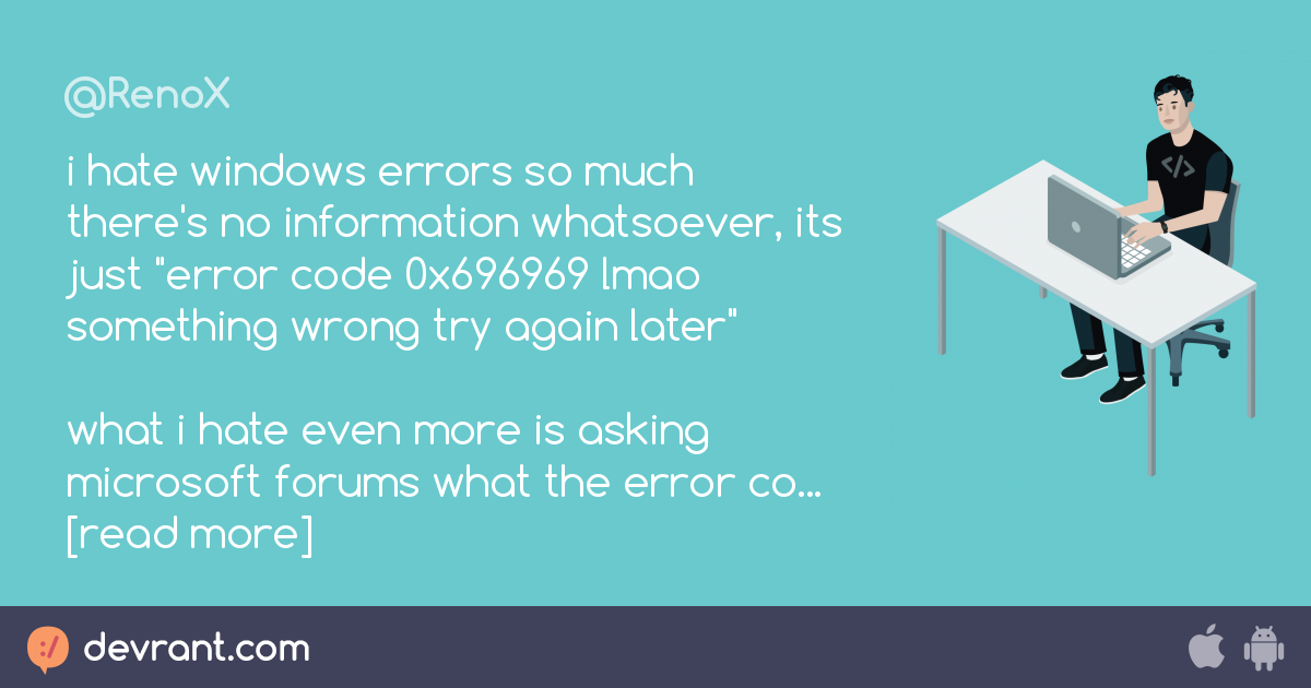 microsoft - i hate windows errors so much there's no information whatsoever, its just "error ...