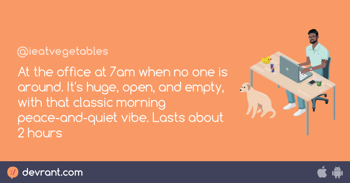 Your favorite place to code + why? - devRant