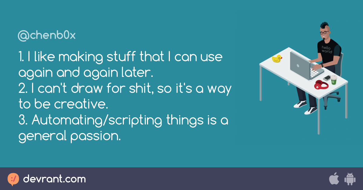 Top 3 reasons why you love to code? - devRant