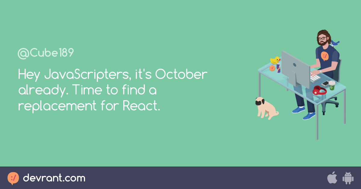 javascript - Hey JavaScripters, it's October already. Time to find a replacement for React ...