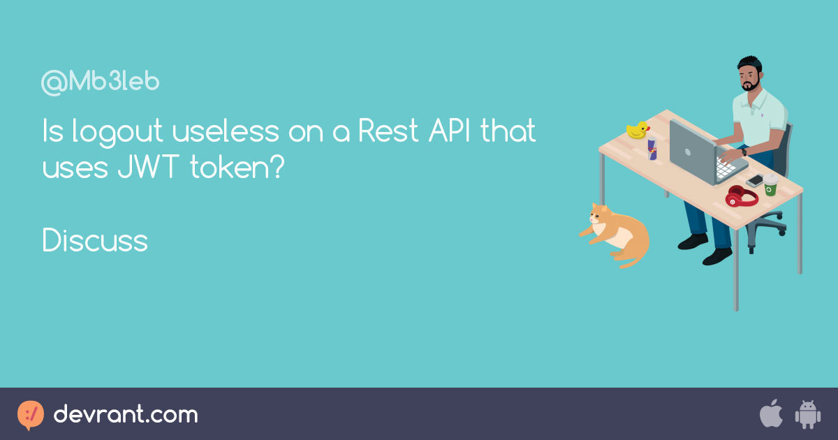 rest api - Is logout useless on a Rest API that uses JWT token? Discuss ... rest api - Is logout useless on a Rest API that uses JWT token? Discuss ...