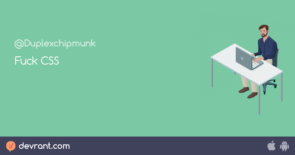 Fuck It Fuck Css Devrant 