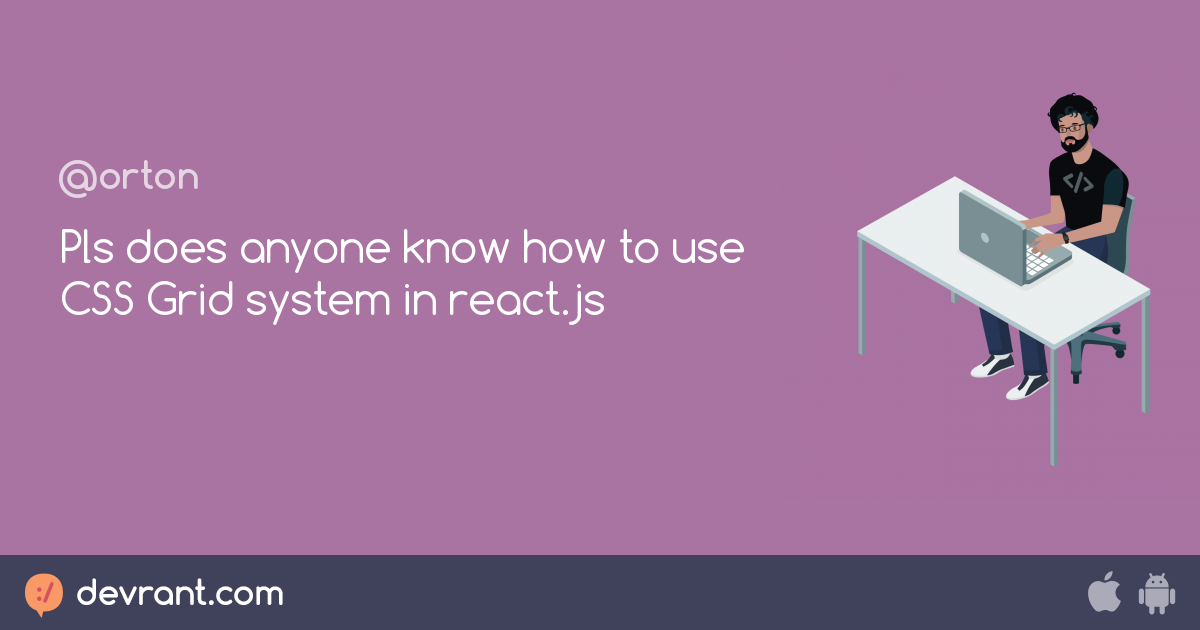Pls does anyone know how to use CSS Grid system in react.js - devRant