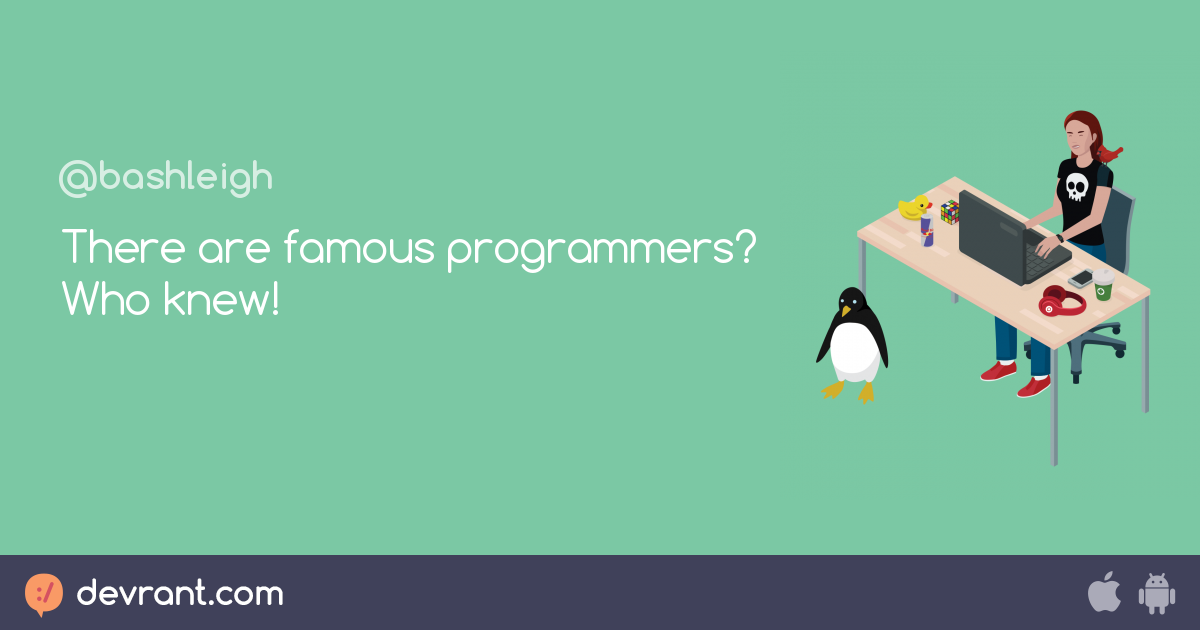 Favorite famous programmer, who + why? - devRant