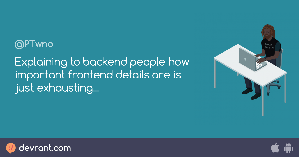 frontend vs backend - Explaining to backend people how important frontend details are is just ...