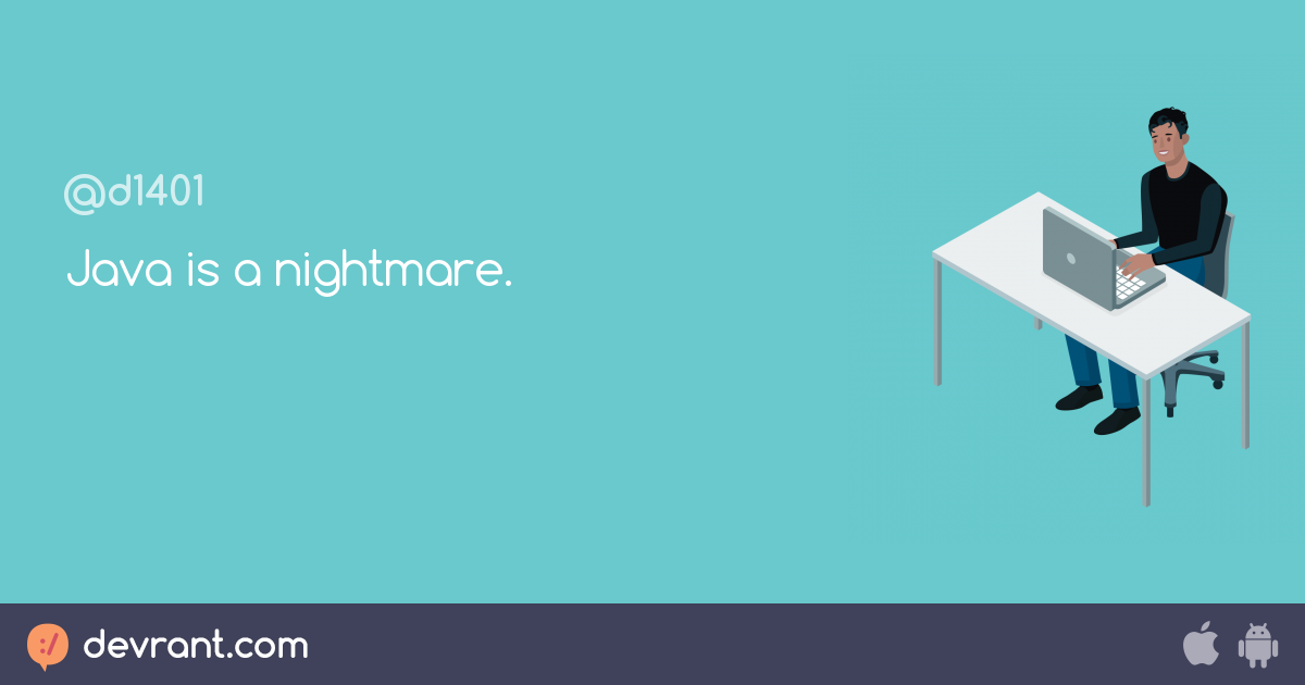java - Java is a nightmare. - devRant