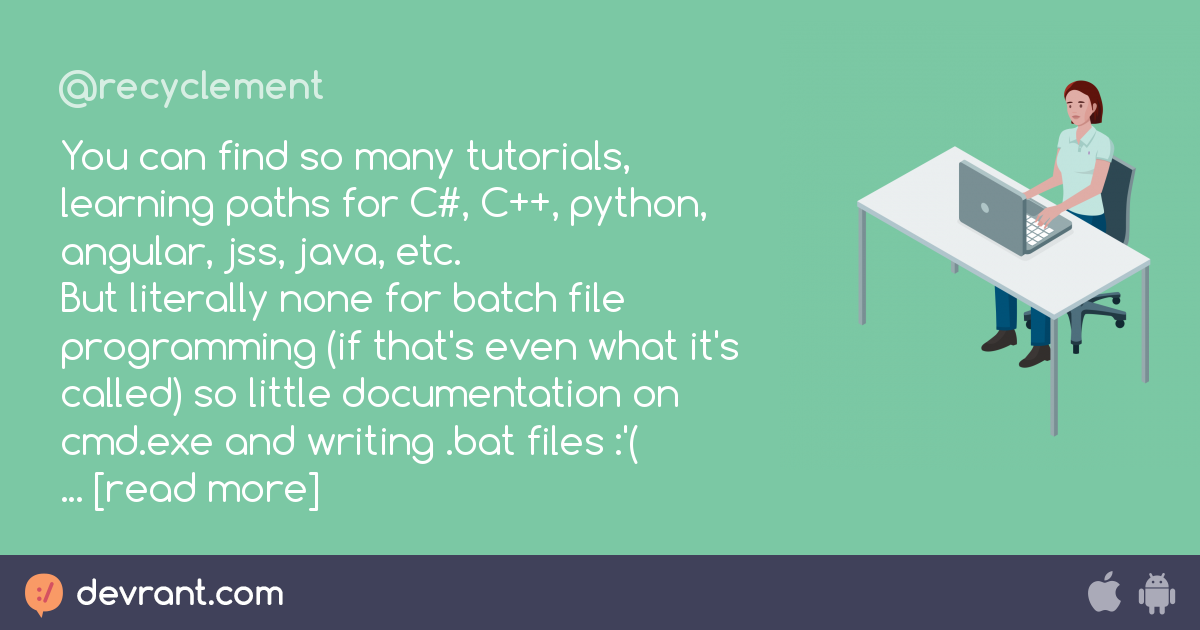 cmd.exe - You can find so many tutorials, learning paths for C#, C++, python, angular, jss, java ...