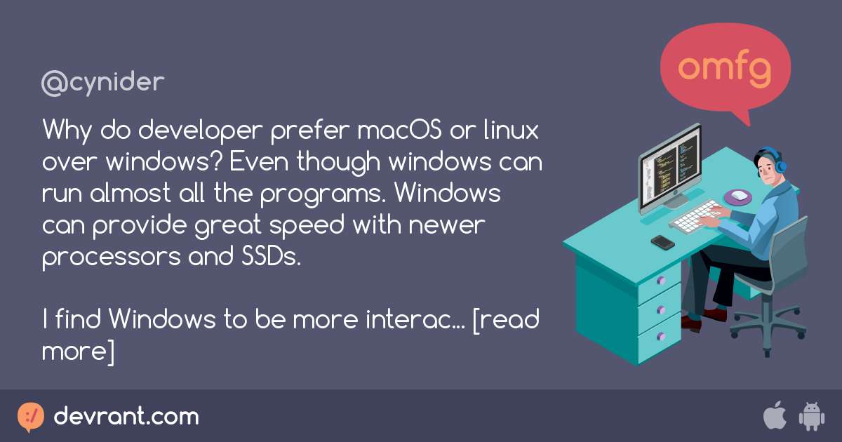 Hardware Why Do Developer Prefer Macos Or Linux Over Windows Even Though Windows Can Run