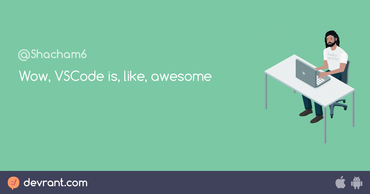 Wow, VSCode is, like, awesome - devRant