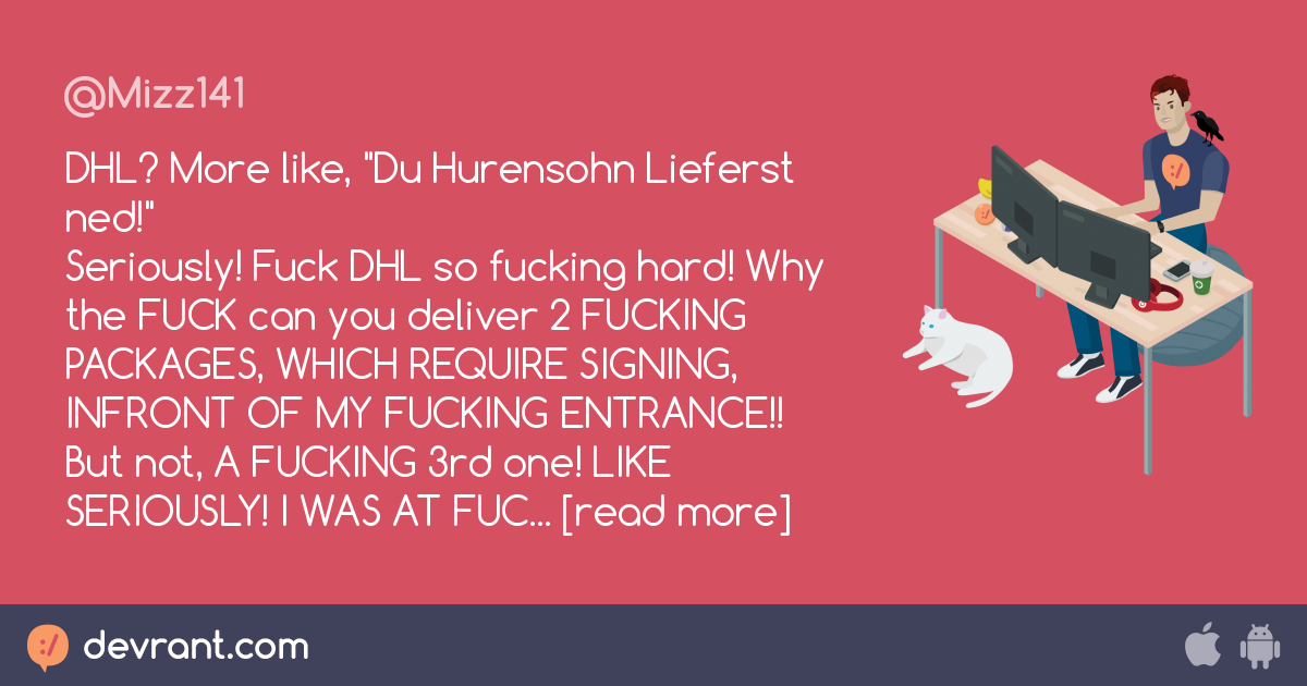 dhl - DHL? More like, "Du Hurensohn Lieferst ned!" Seriously! Fuck DHL so fucking hard! Why the ...