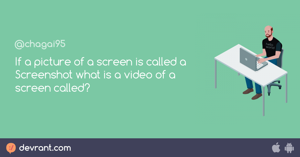 video - If a picture of a screen is called a Screenshot what is a video of a screen called ...