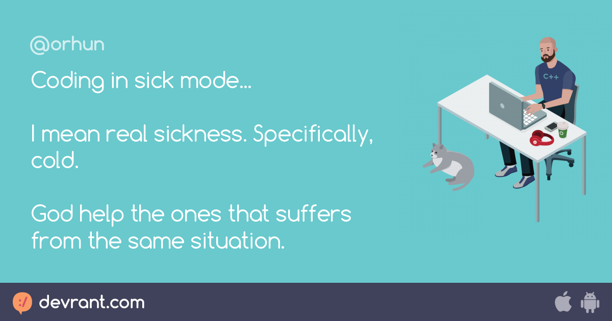 sickness - Coding in sick mode... I mean real sickness. Specifically ...