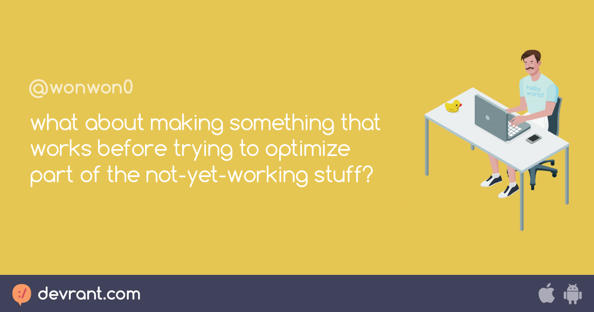 what about making something that works before trying to optimize part ...