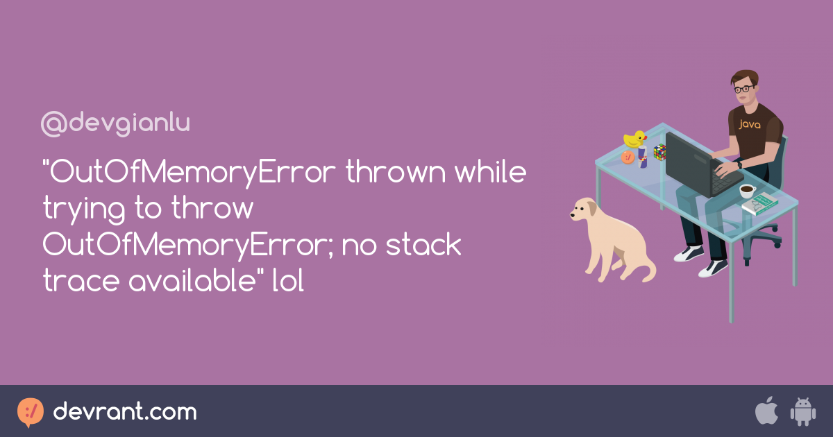 Outofmemoryerror Thrown While Trying To Throw Outofmemoryerror No Stack Trace Available Lol