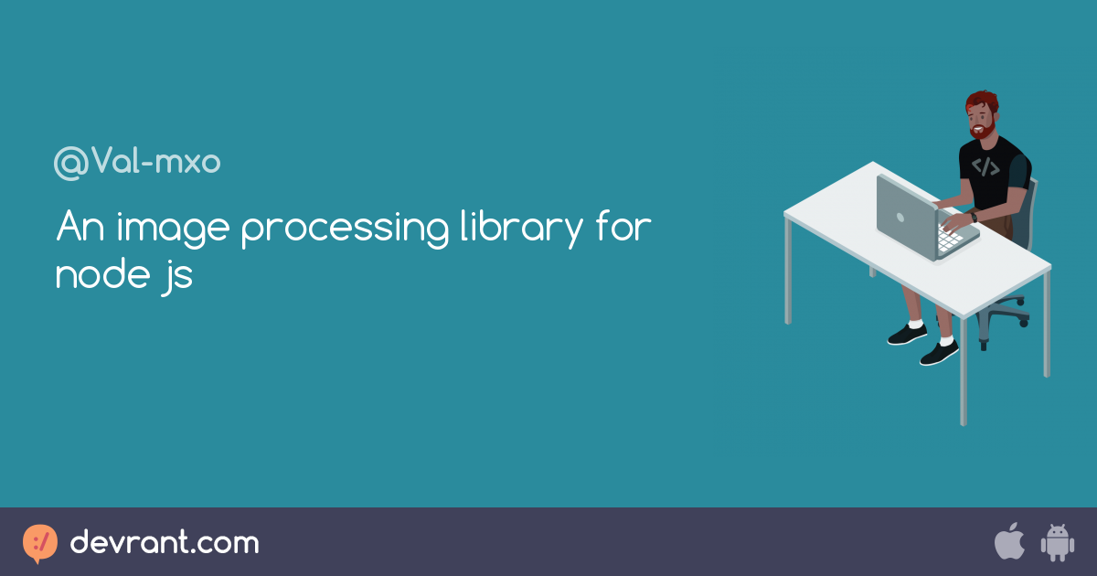 An image processing library for node js - devRant An image processing library for node js - devRant
