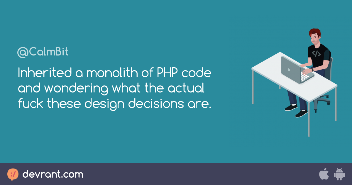 wtf - Inherited a monolith of PHP code and wondering what the actual fuck these design decisions ...