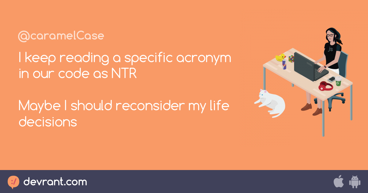 misreading - I keep reading a specific acronym in our code as NTR Maybe I should reconsider my ...