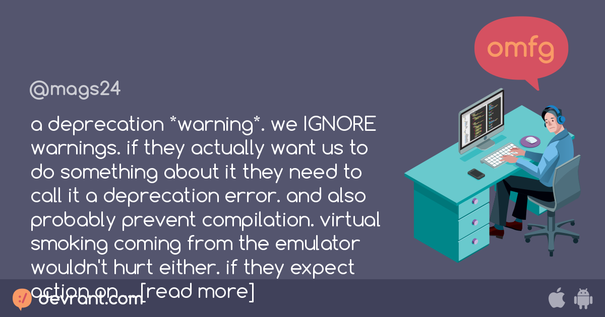 a deprecation *warning*. we IGNORE warnings. if they actually want us ... a deprecation *warning*. we IGNORE warnings. if they actually want us ...