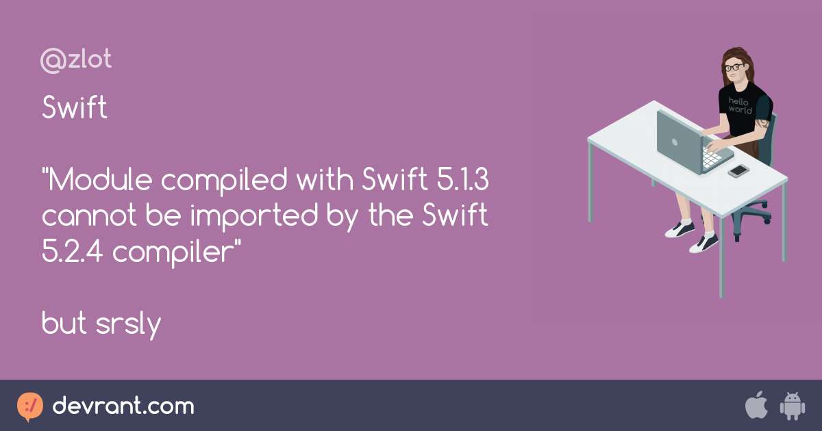 Compatibility Hell ️ Swift ️ Module Compiled With Swift 513 Cannot Be Imported By The Swift
