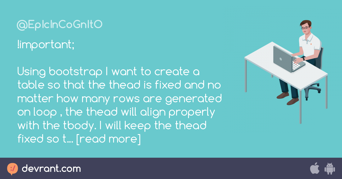 !important; Using bootstrap I want to create a table so that the thead is fixed and no matter ...