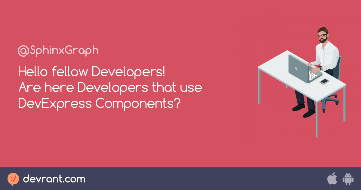 devexpress - Hello fellow Developers! Are here Developers that use ...