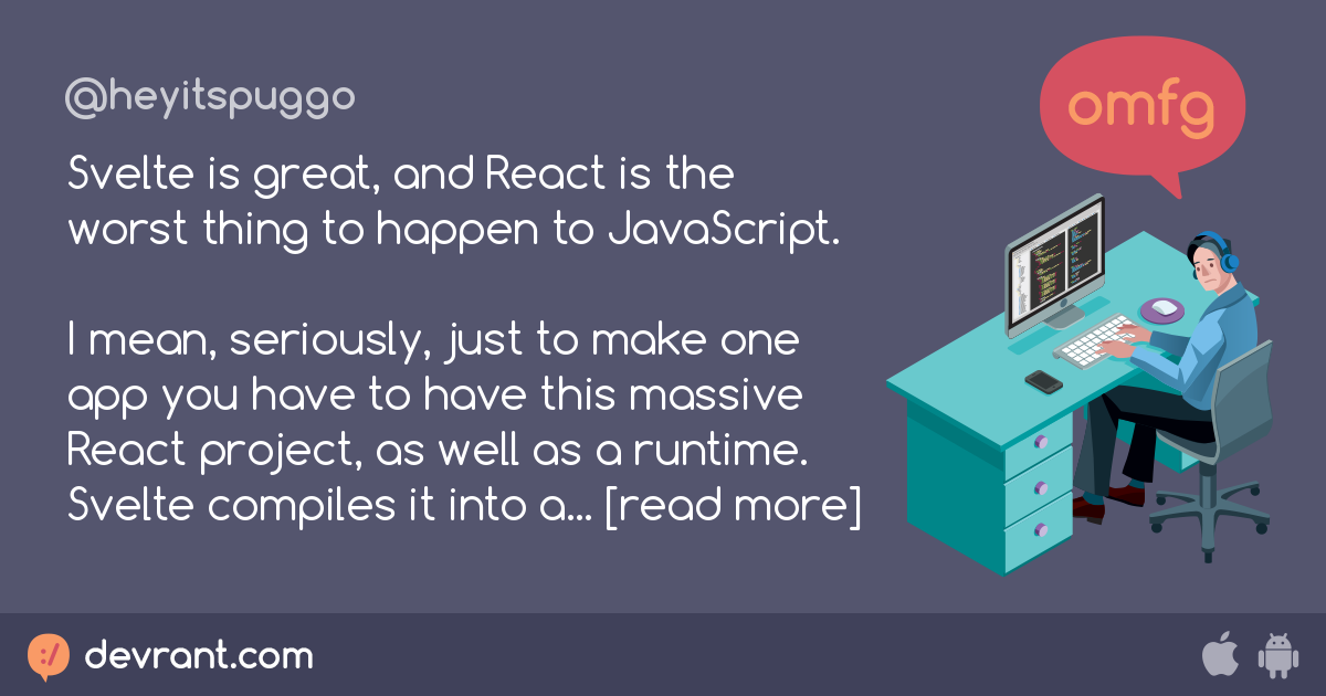 Svelte Svelte Is Great And React Is The Worst Thing To Happen To Javascript I Mean