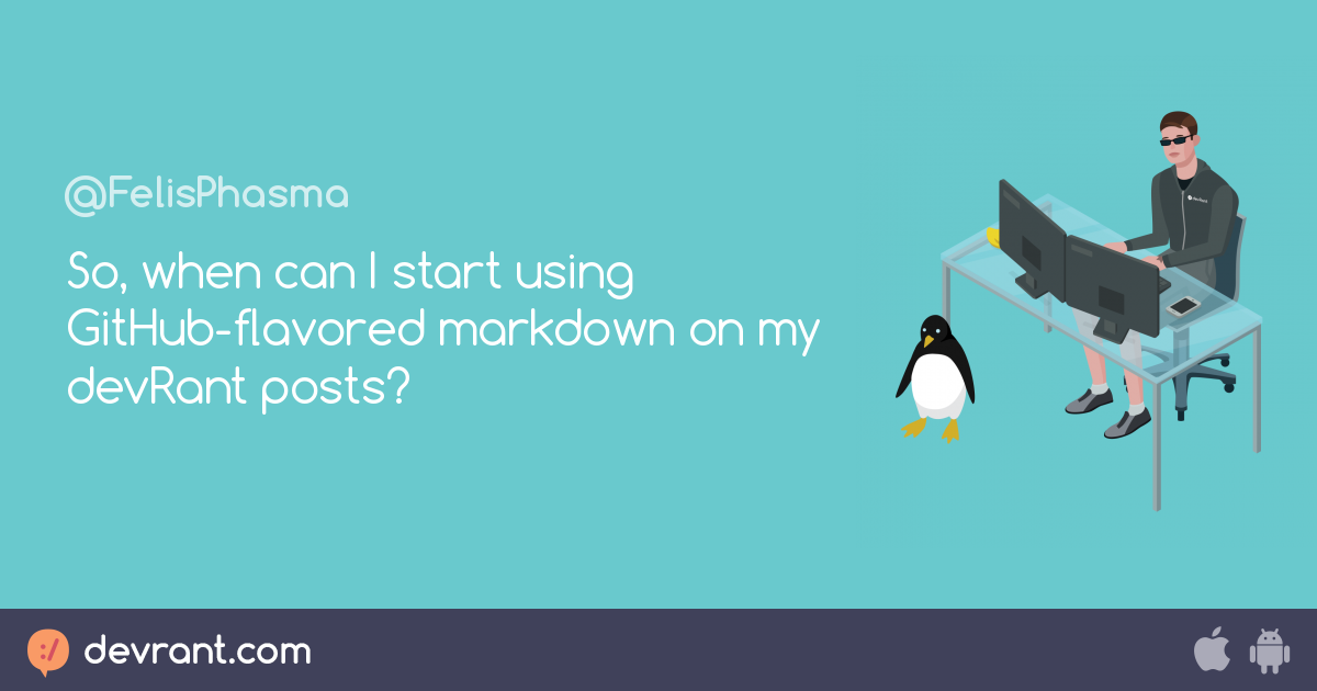 Feature So When Can I Start Using Github Flavored Markdown On My Devrant Posts Devrant