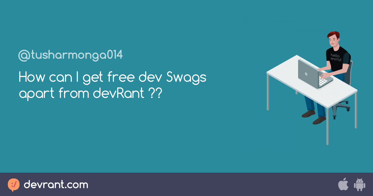 How can I get free dev Swags apart from devRant ?? - devRant