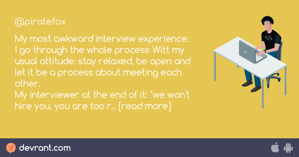 Most awkward interview experience? - devRant
