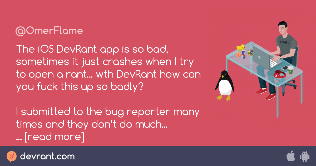 ios - The iOS DevRant app is so bad, sometimes it just crashes when I try to open a rant... wth ...