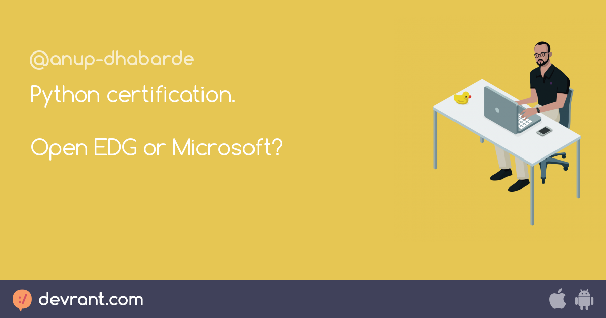 open edg - Python certification. Open EDG or Microsoft? - devRant