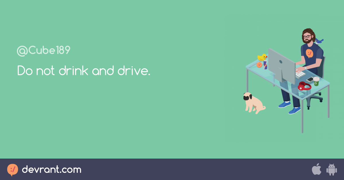 Top advice you'd give to a new dev? - devRant