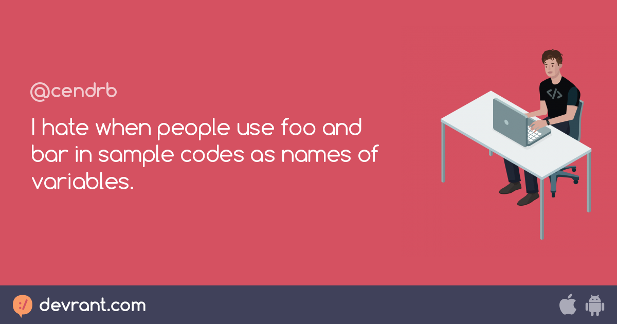 Foo I Hate When People Use Foo And Bar In Sample Codes As Names Of Variables Devrant